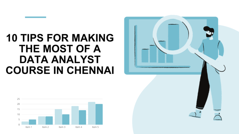 10 Tips for Making the Most of a Data Analyst Course in Chennai