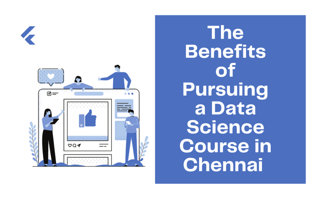 The Benefits of Pursuing a Data Science Course in Chennai