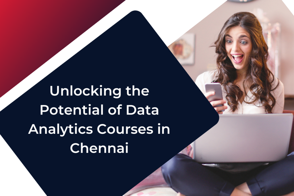 Unlocking the Potential of Data Analytics Courses in Chennai