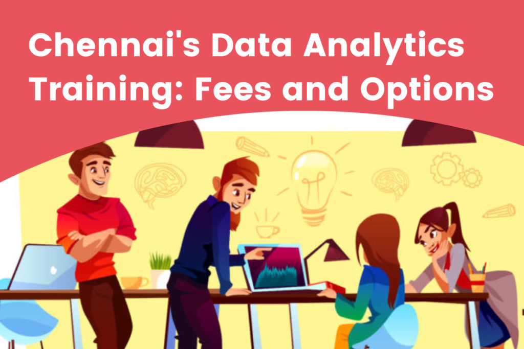 Chennai's Data Analytics Training: Fees and Options